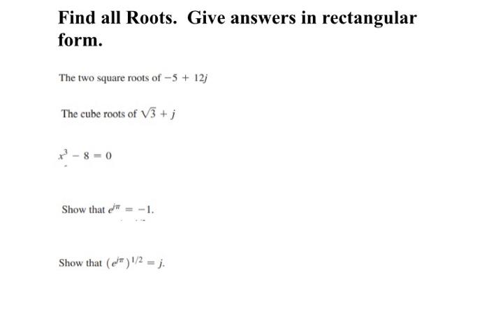 Solved Find all Roots. Give answers in rectangular form. The | Chegg.com