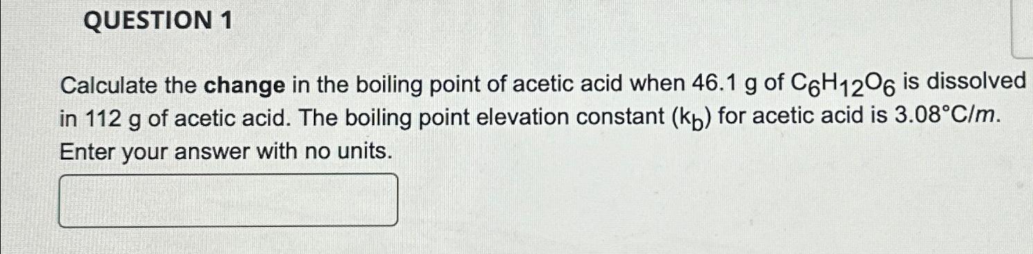 Solved QUESTION 1Calculate the change in the boiling point | Chegg.com