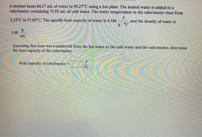 Solved A student heats 84.17 mL of water to 95.27°C using a | Chegg.com