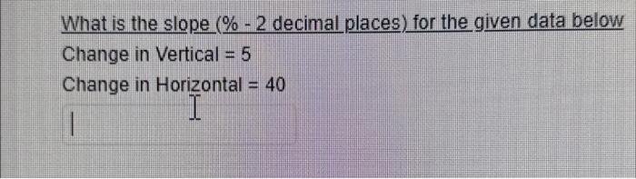 Solved What is the slope (%−2 decimal places) for the given | Chegg.com