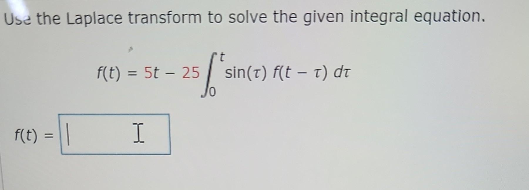 Solved Use the Laplace transform to solve the given integral | Chegg.com