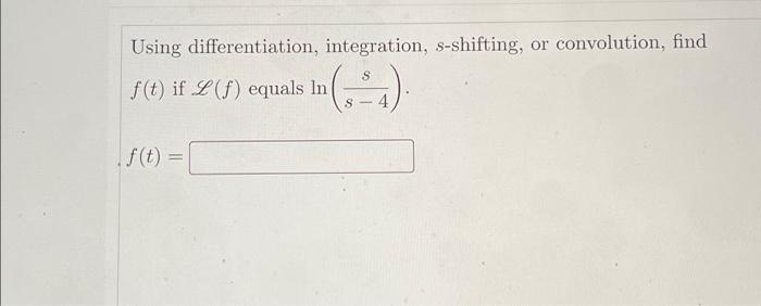 Solved Using differentiation, integration, s-shifting, or | Chegg.com