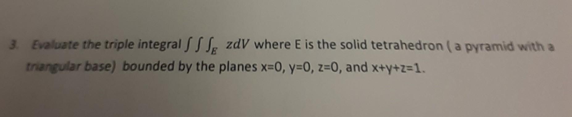 Solved 3. Evaluate the triple integral ∭EzdV where E is the | Chegg.com