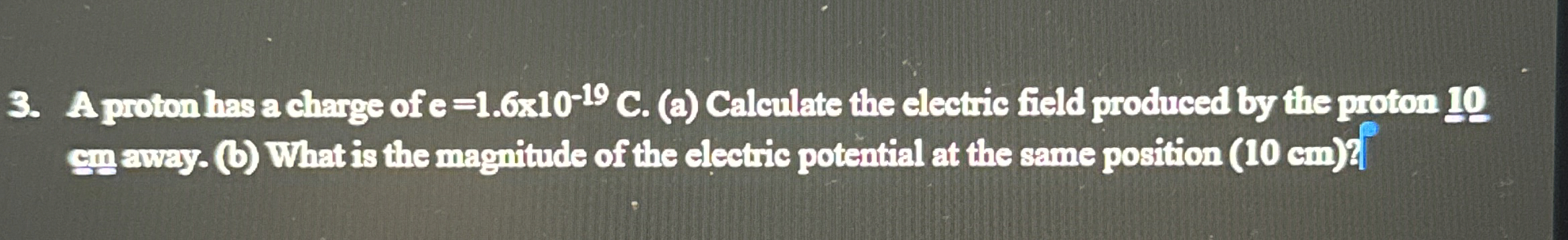 Solved A proton has a charge of e=1.6×10-19C. (a) ﻿Calculate | Chegg.com
