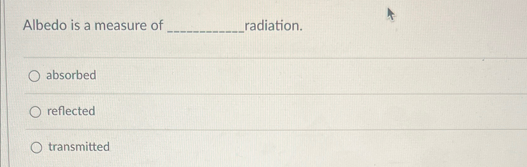 Solved Albedo is a measure of ﻿radiation. | Chegg.com