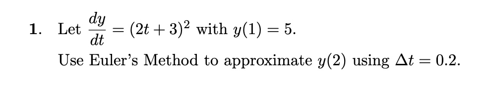 Solved Let dydt=(2t+3)2 ﻿with y(1)=5.Use Euler's Method to | Chegg.com