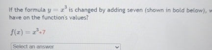Solved If the formula y=x3 ﻿is changed by adding seven | Chegg.com