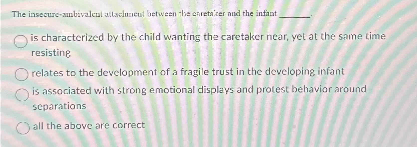 Solved The insecure-ambivalent attachment between the | Chegg.com
