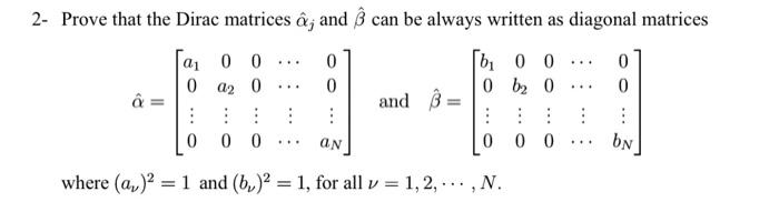 Solved 2- Prove that the Dirac matrices â; and can be always | Chegg.com