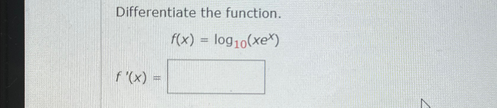 Solved Differentiate the function.f(x)=log10(xex)f'(x)= | Chegg.com