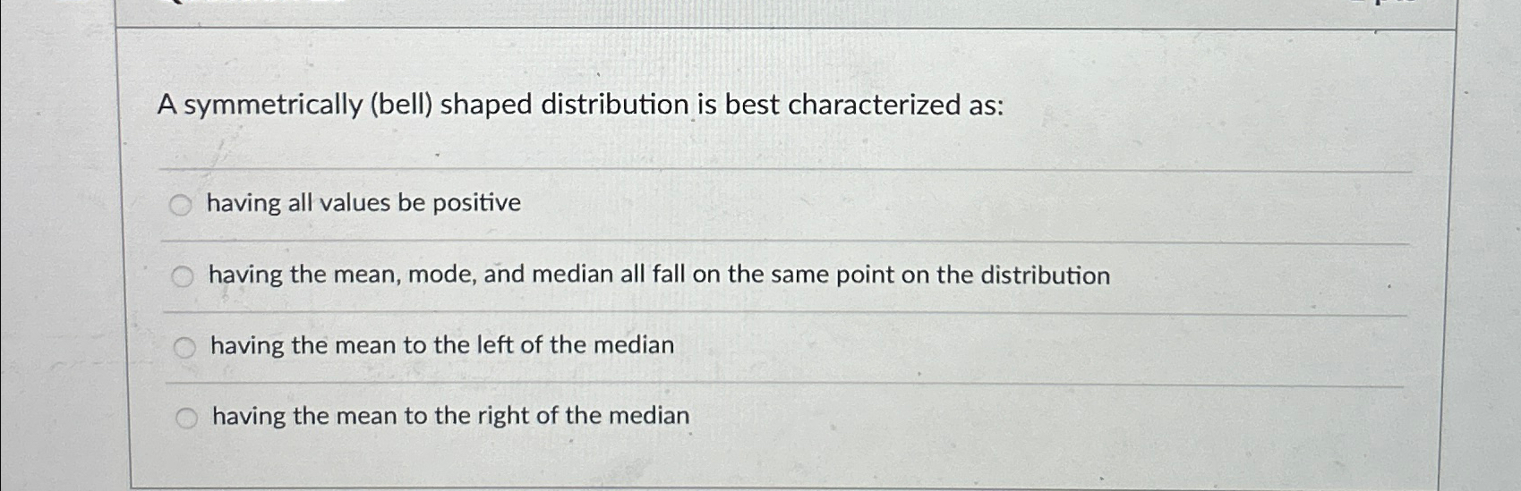 Solved A symmetrically (bell) ﻿shaped distribution is best | Chegg.com