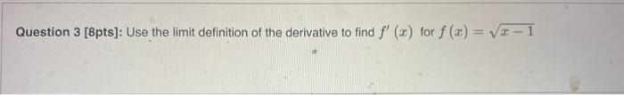 Solved Question 3 [8pts]: Use the limit definition of the | Chegg.com