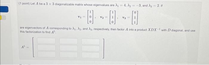 Solved (1 point) Let A be a 3×3 diagonalizable matrix whose | Chegg.com