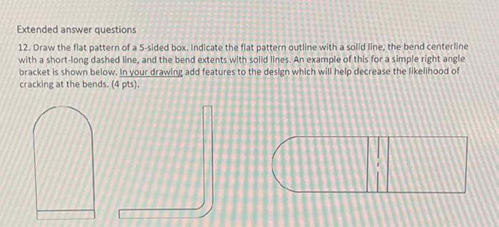 Solved 12. Draw the flat pattern of a 5-sided box. Indicate | Chegg.com