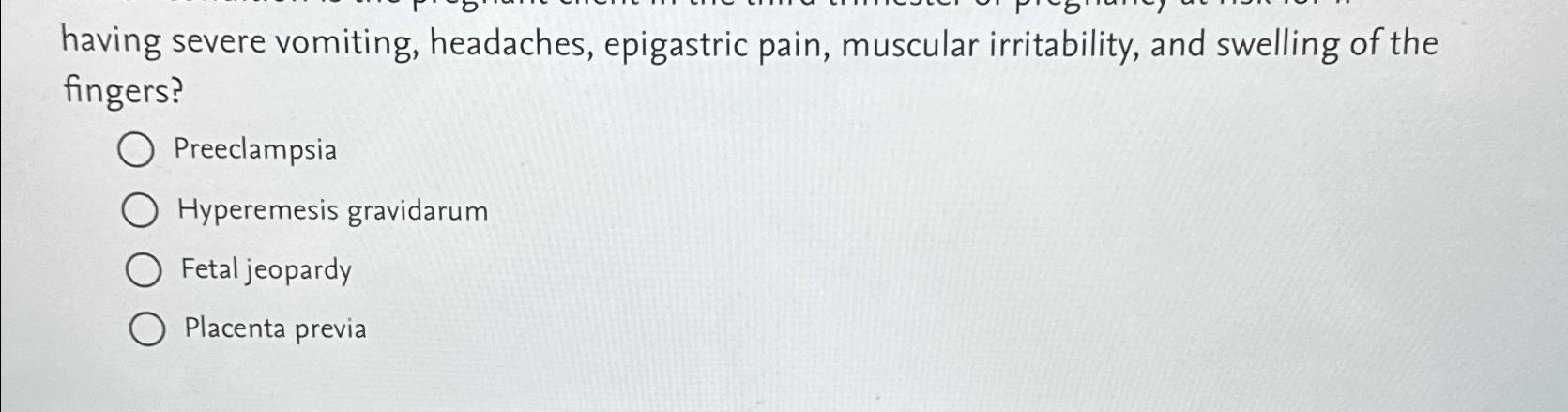 Solved having severe vomiting, headaches, epigastric pain, | Chegg.com