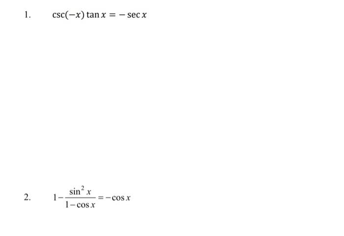 Solved 1. csc(−x)tanx=−secx 2. 1−1−cosxsin2x=−cosx | Chegg.com