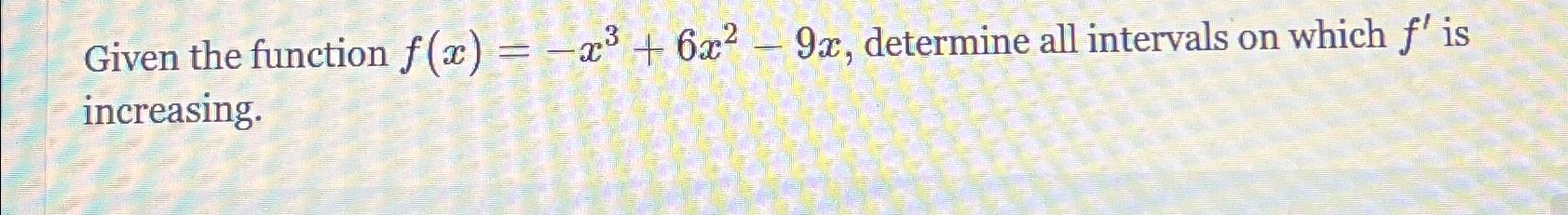 Solved Given the function f(x)=-x3+6x2-9x, ﻿determine all | Chegg.com