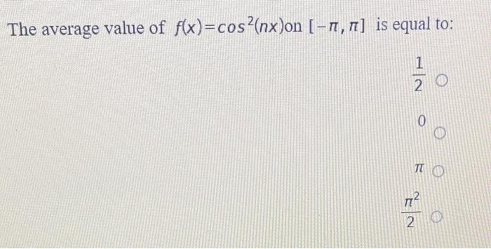 Solved The average value of f(x)=cos?(nx)on [-1,1] is equal | Chegg.com