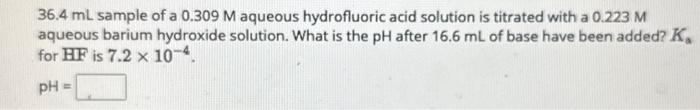 Solved 36.4 mL sample of a 0.309M aqueous hydrofluoric acid | Chegg.com