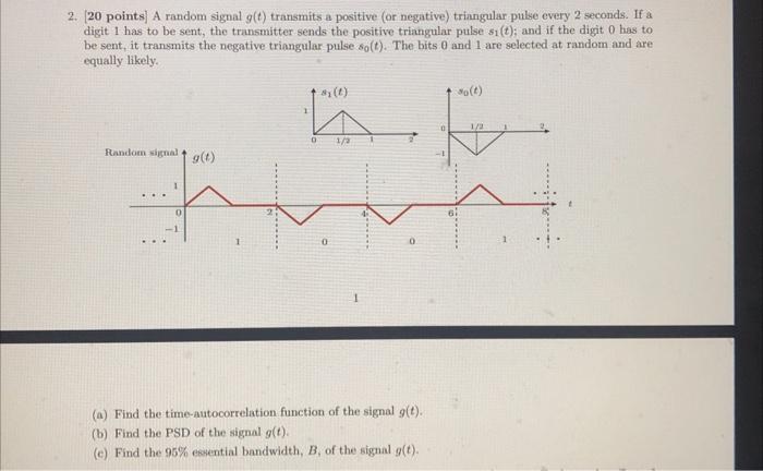 Solved 20 points] A random signal g(t) transmits a positive | Chegg.com