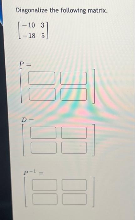 Solved Diagonalize the following matrix. [−10−1835] | Chegg.com