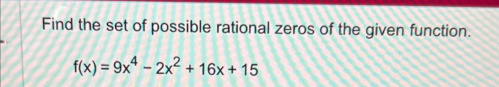Solved Find the set of possible rational zeros of the given | Chegg.com