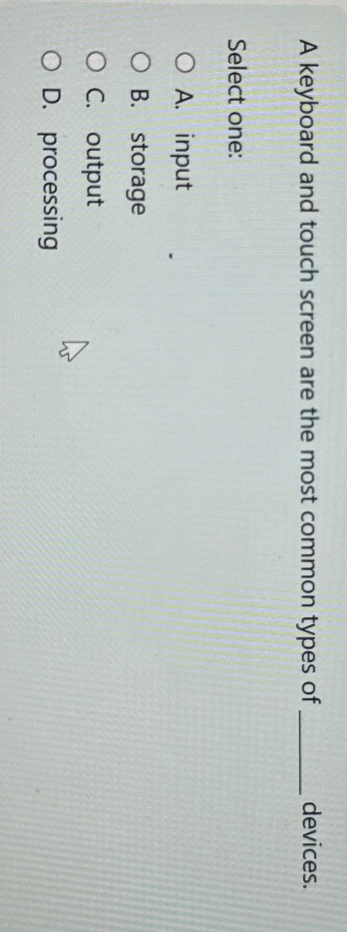 Solved A keyboard and touch screen are the most common types | Chegg.com