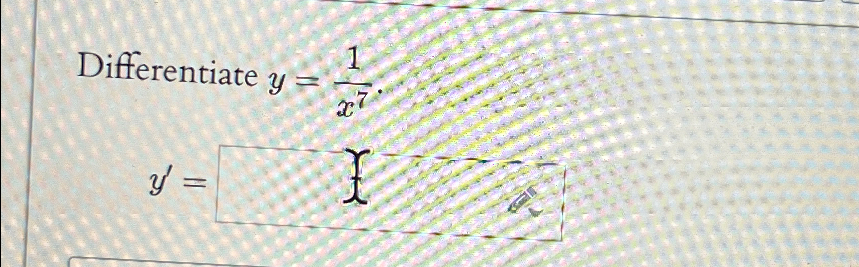 Solved Differentiate y=1x7.y'= | Chegg.com