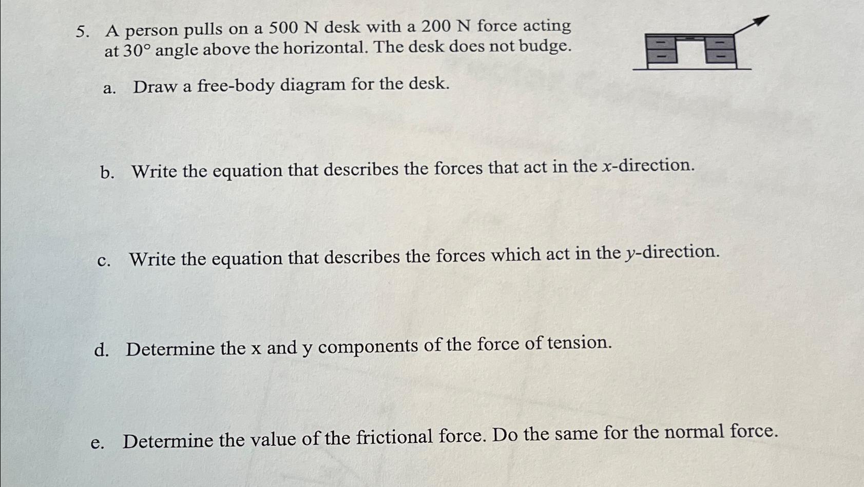 Solved A person pulls on a 500N ﻿desk with a 200N ﻿force | Chegg.com
