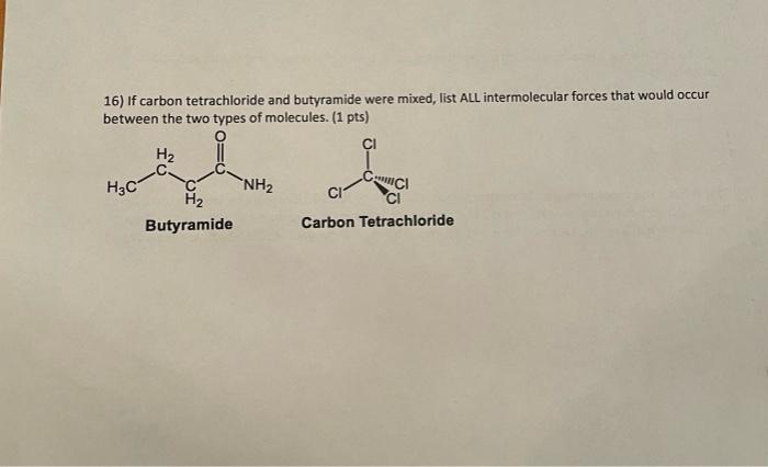 Solved 16) If carbon tetrachloride and butyramide were | Chegg.com