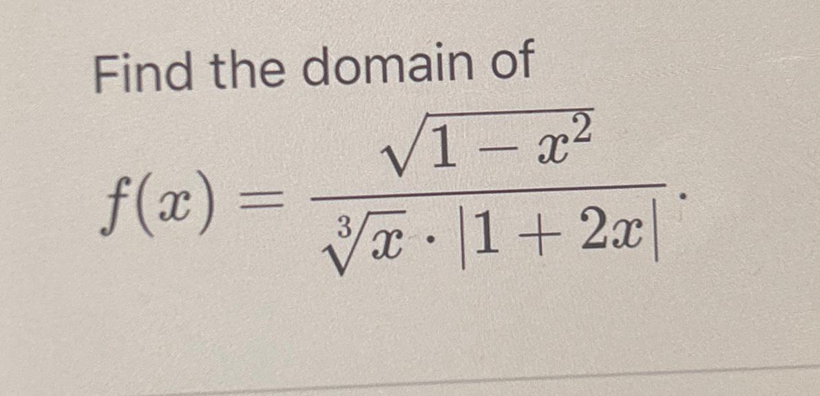 Solved Find the domain off(x)=1-x22x3*|1+2x|. | Chegg.com