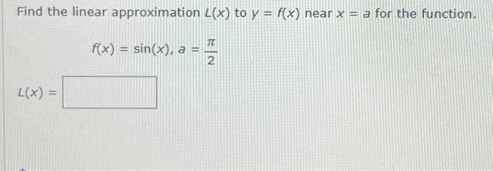 Solved Find the linear approximation L(x) to y=f(x) near x=a | Chegg.com