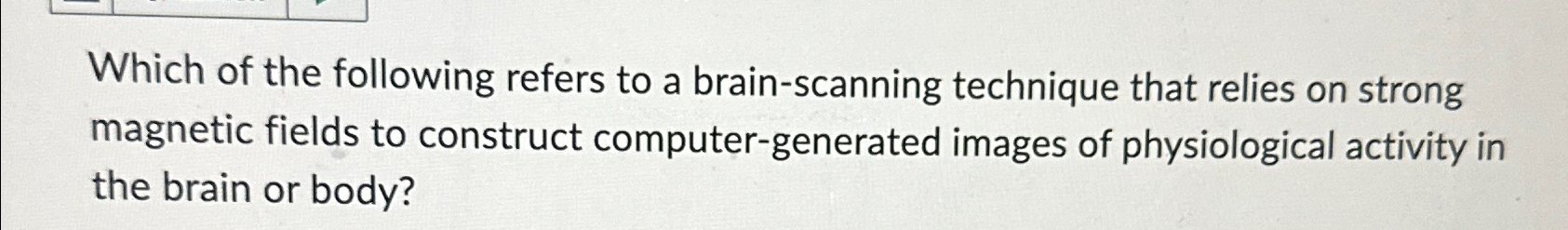 Solved Which of the following refers to a brain-scanning | Chegg.com