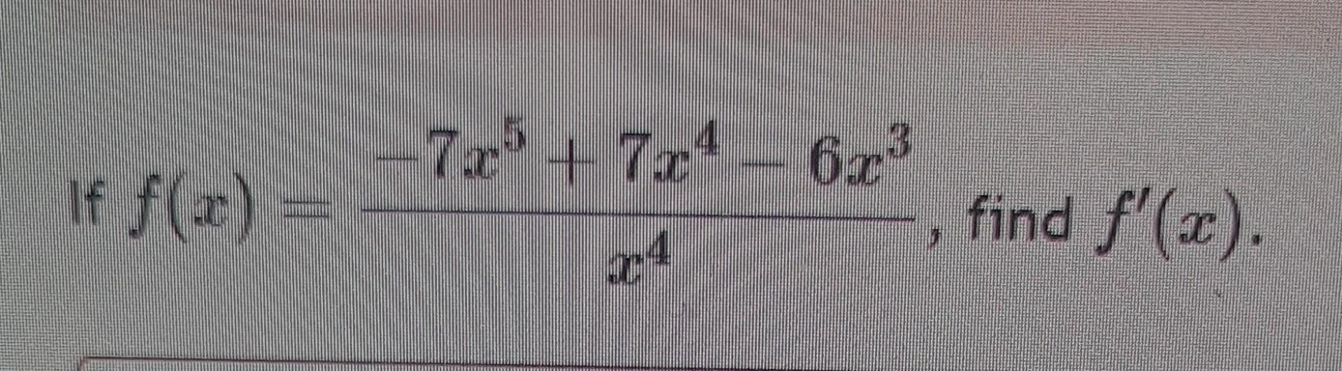 Solved If f(x)=x4−7x5+7x4−6x3, find f′(x) | Chegg.com