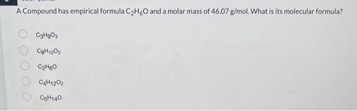 Solved A Compound has empirical formula C2H6O and a molar | Chegg.com