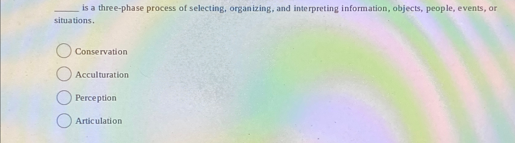 Solved is a three-phase process of selecting, organizing, | Chegg.com