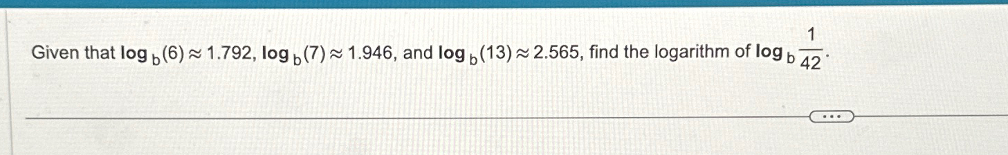 Solved Given that logb(6)~~1.792,logb(7)~~1.946, ﻿and | Chegg.com