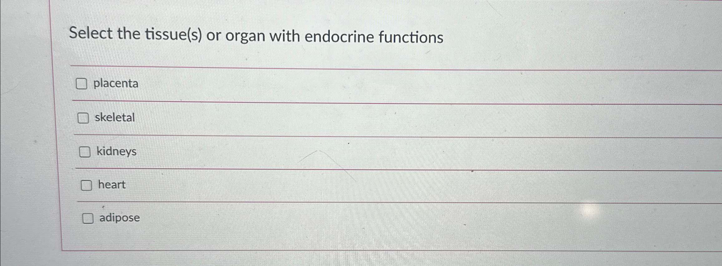 Solved Select the tissue(s) ﻿or organ with endocrine | Chegg.com