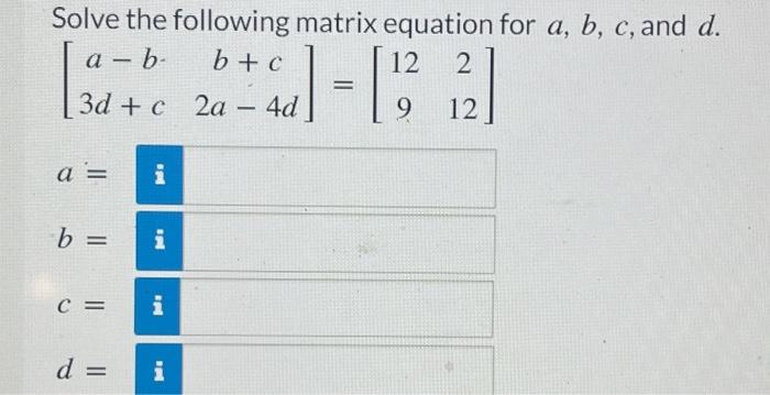 Solved Solve the following matrix equation for a,b,c, and d. | Chegg.com