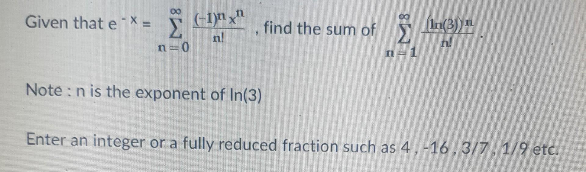 Solved Given that e−x=∑n=0∞n!(−1)nxn, find the sum of | Chegg.com
