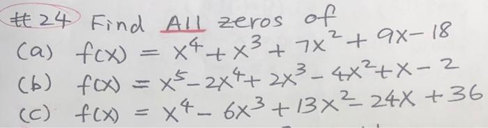 Solved #24 Find All zeros of ca) fcx) = x4+x3 + 7x?+ 9x-18 | Chegg.com
