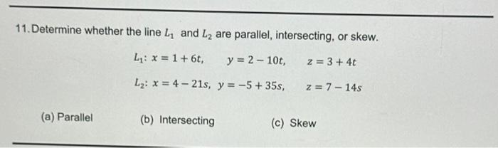 Solved 11. Determine whether the line L1 and L2 are | Chegg.com