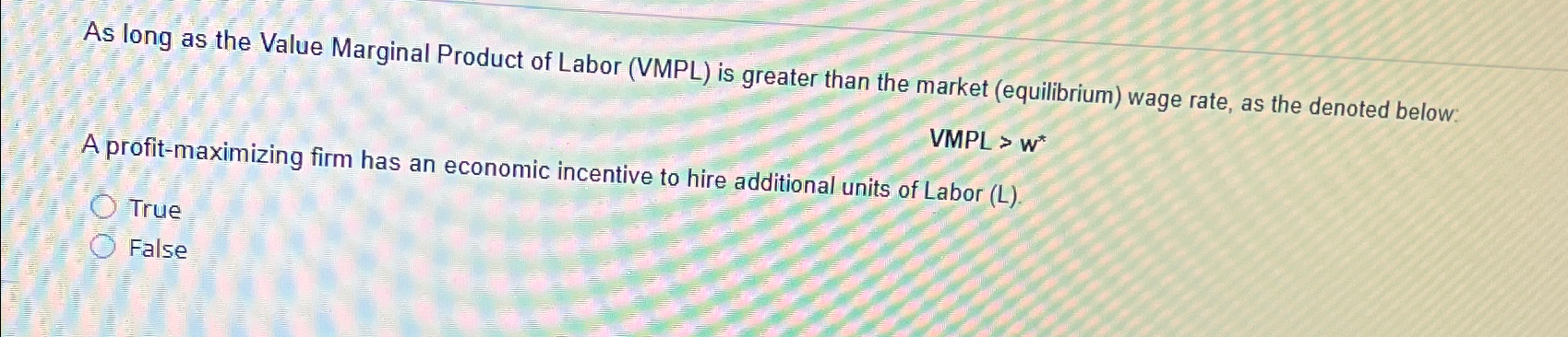Solved As long as the Value Marginal Product of Labor (VMPL) | Chegg.com