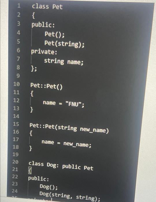 Solved 1 2. 3 4 5 class Pet { public: Pet(); Pet(string); | Chegg.com