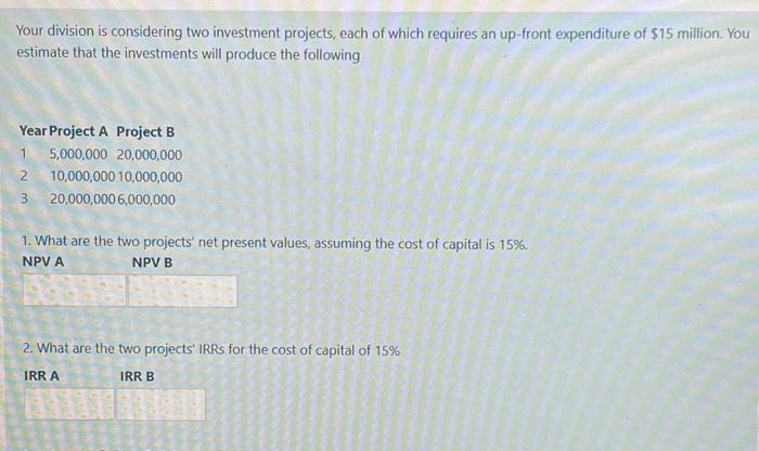 Solved Your division is considering two investment projects, | Chegg.com