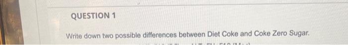 Solved Write down two possible differences between Diet Coke | Chegg.com