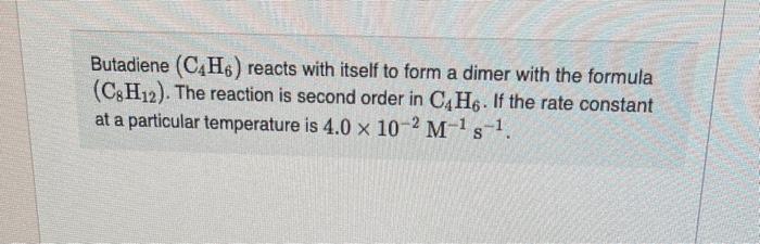 Solved Butadiene (C4H6) reacts with itself to form a dimer | Chegg.com