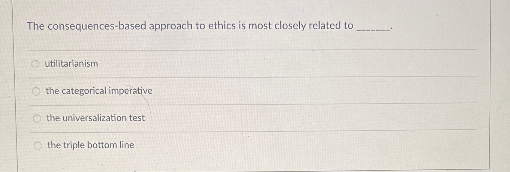 Solved The consequences-based approach to ethics is most | Chegg.com