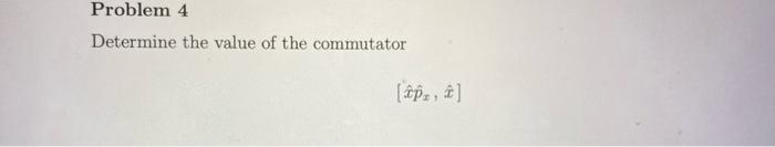 Solved Determine the value of the commutator [x^p^x,x^] | Chegg.com