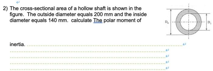 Solved 2) The cross-sectional area of a hollow shaft is | Chegg.com